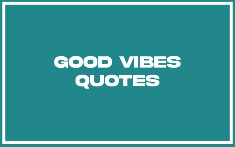 151 Best Good Vibes Quotes (with Commentary) - Burning For Success