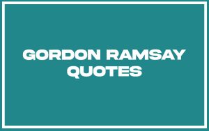 151 Best Gordon Ramsay Quotes (with Commentary) - Burning For Success