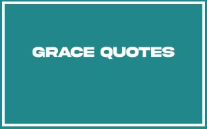 151 Best Grace Quotes (with Commentary) - Burning For Success