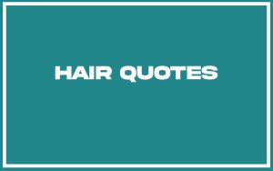 151 Best Hair Quotes (with Commentary) - Burning For Success