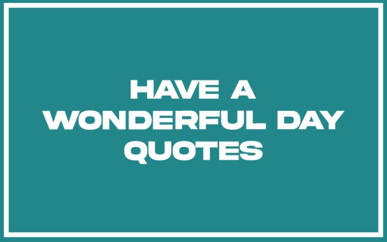 151 Best Have A Wonderful Day Quotes (with Commentary) - Burning For ...