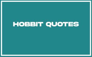 151 Best Hobbit Quotes (with Commentary) - Burning For Success