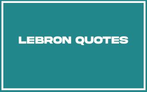 151 Best Lebron Quotes (with Commentary) - Burning For Success