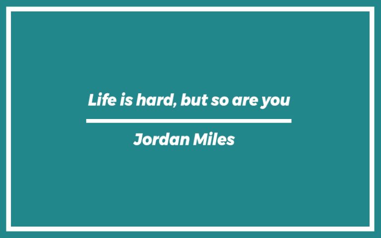151 Best Life is Hard Quotes (with Commentary) - Burning For Success