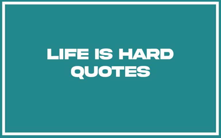 151 Best Life is Hard Quotes (with Commentary) - Burning For Success