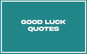 151 Best Good Luck Quotes (with Commentary) - Burning For Success