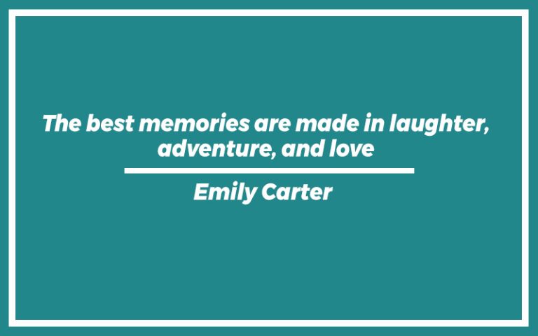 151 Best Making Memories Quotes (with Commentary) - Burning For Success