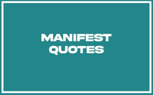151 Best Manifest Quotes (with Commentary) - Burning For Success