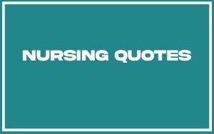 151 Best Nursing Quotes (with Commentary) - Burning For Success