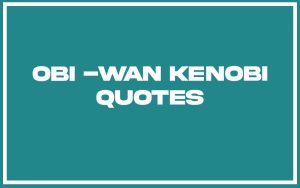 151 Best Obi Wan Kenobi Quotes (with Commentary) - Burning For Success