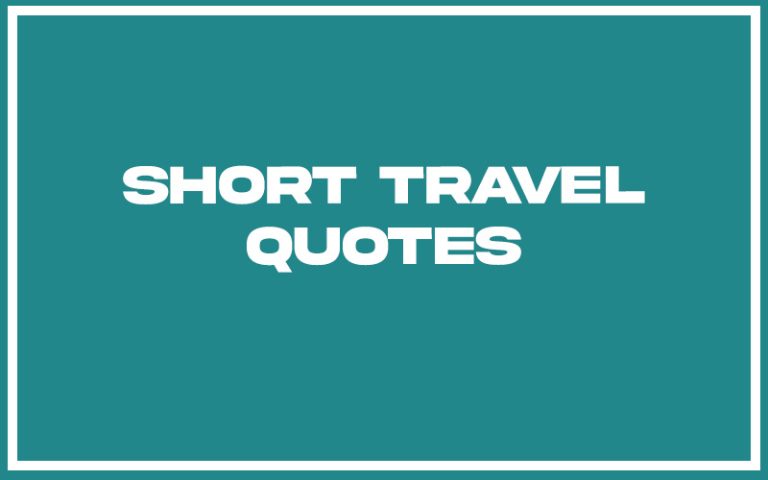 151 Best Short Travel Quotes (with Commentary) - Burning For Success