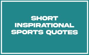 151 Best Short Inspirational Sports Quotes (with Commentary) - Burning ...