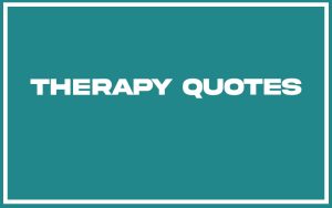151 Best Therapy Quotes (with Commentary) - Burning For Success