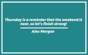 151 Best Thursday Work Quotes (with Commentary) - Burning For Success