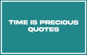 151 Best Time is Precious Quotes (with Commentary) - Burning For Success
