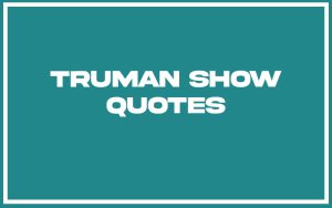 151 Best Truman Show Quotes (with Commentary) - Burning For Success