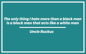 151 Best Uncle Ruckus Quotes (with Commentary) - Burning For Success