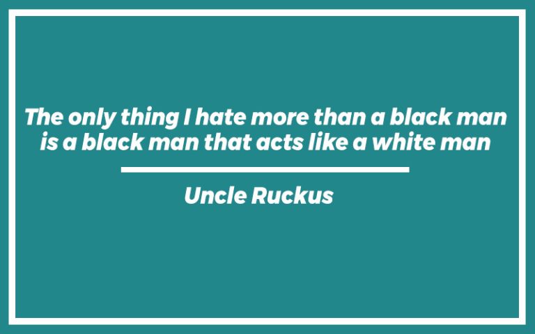 151 Best Uncle Ruckus Quotes (with Commentary) - Burning For Success