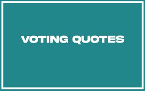 151 Best Voting Quotes (with Commentary) - Burning For Success