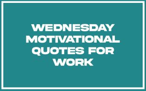 151 Best Wednesday Motivational Quotes for Work (with Commentary ...