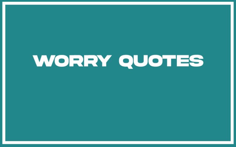 151 Best Worry Quotes (with Commentary) - Burning For Success