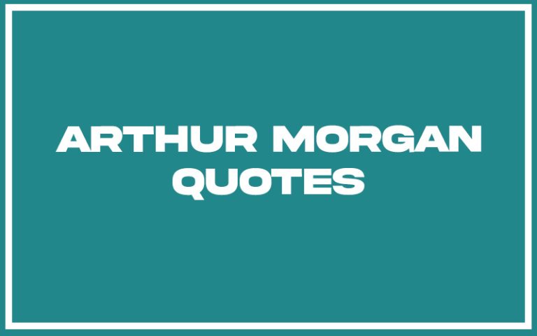 151 Best Arthur Morgan Quotes (with Commentary) - Burning For Success