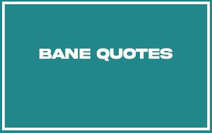 151 Best Bane Quotes (with Commentary) - Burning For Success