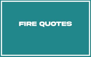 151 Best Fire Quotes (with Commentary) - Burning For Success