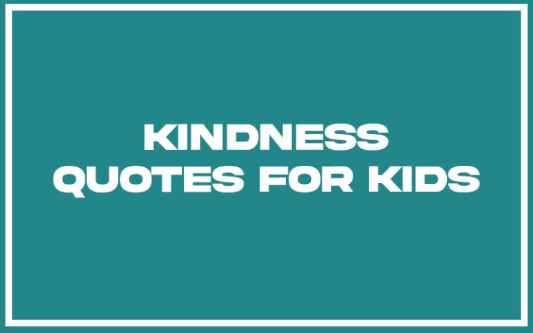 151 Best Kindness Quotes For Kids (with Commentary) - Burning For Success