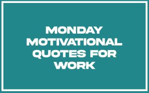 151 Best Monday Motivational Quotes For Work (with Commentary ...