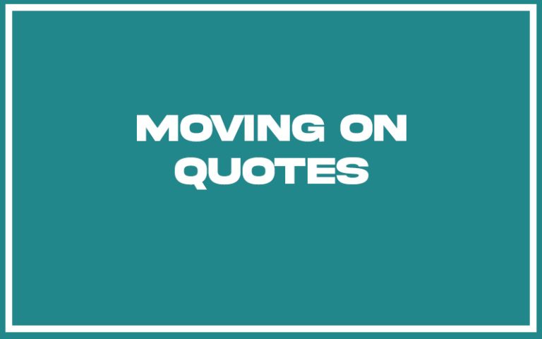 151 Best Moving On Quotes (with Commentary) - Burning For Success