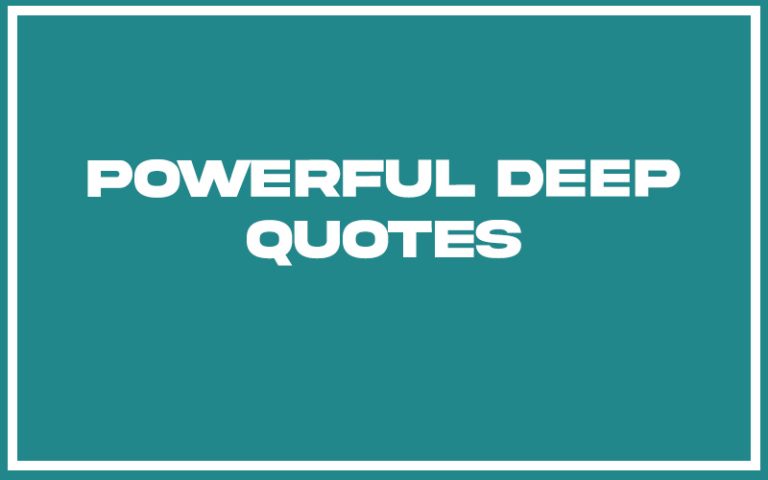 151 Best Powerful Deep Quotes (with Commentary) - Burning For Success