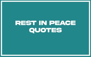 151 Best Rest In Peace Quotes (with Commentary) - Burning For Success