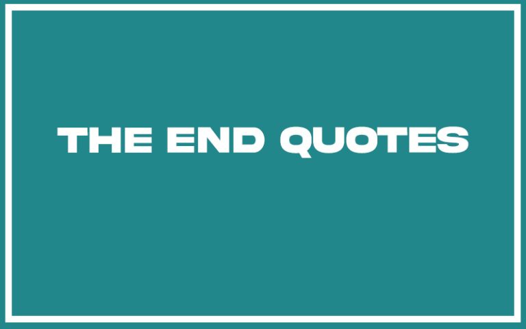 151 Best the End Quotes (with Commentary) - Burning For Success