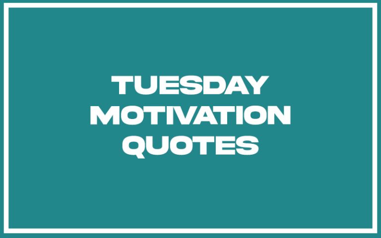 151 Best Tuesday Motivation Quotes (with Commentary) - Burning For Success