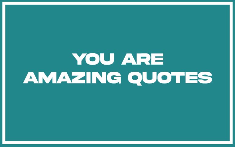 151 Best You Are Amazing Quotes (with Commentary) - Burning For Success