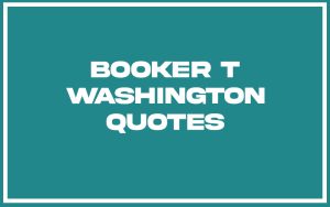 151 Best Booker T Washington Quotes (with Commentary) - Burning For Success