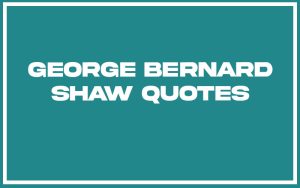 151 Best George Bernard Shaw Quotes (with Commentary) - Burning For Success