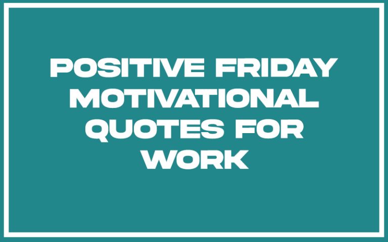 151 Best Positive Friday Motivational Quotes For Work (with Commentary ...