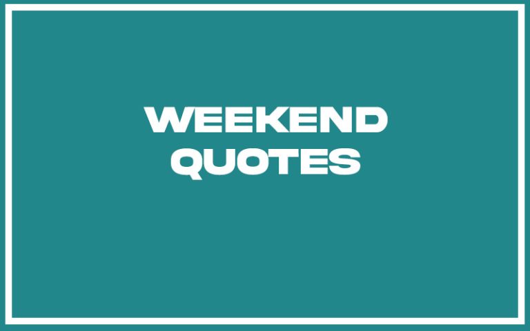 151 Best Weekend Quotes (with Commentary) - Burning For Success