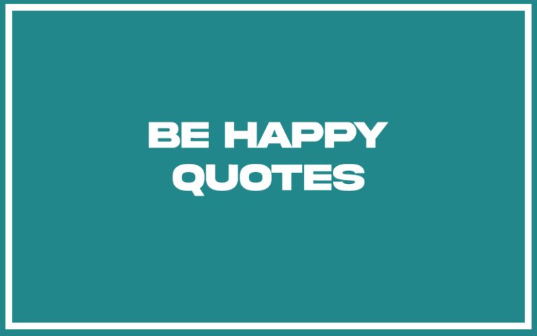151 Best Be Happy Quotes (with Commentary) - Burning For Success