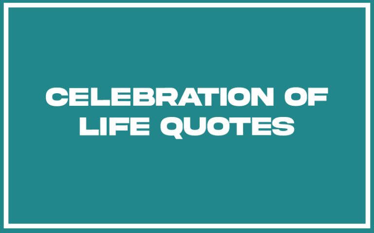 151 Best Celebration of Life Quotes (with Commentary) - Burning For Success