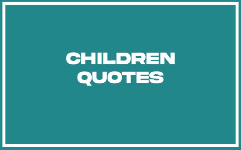 151 Best Children Quotes (with Commentary) - Burning For Success