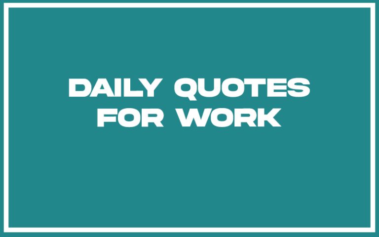 151 Best Daily Quotes For Work (with Commentary) - Burning For Success