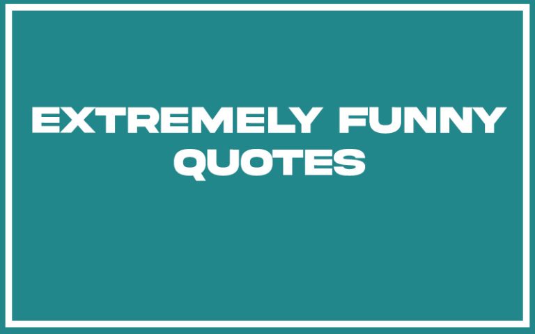 151 Best Extremely Funny Quotes (with Commentary) - Burning For Success