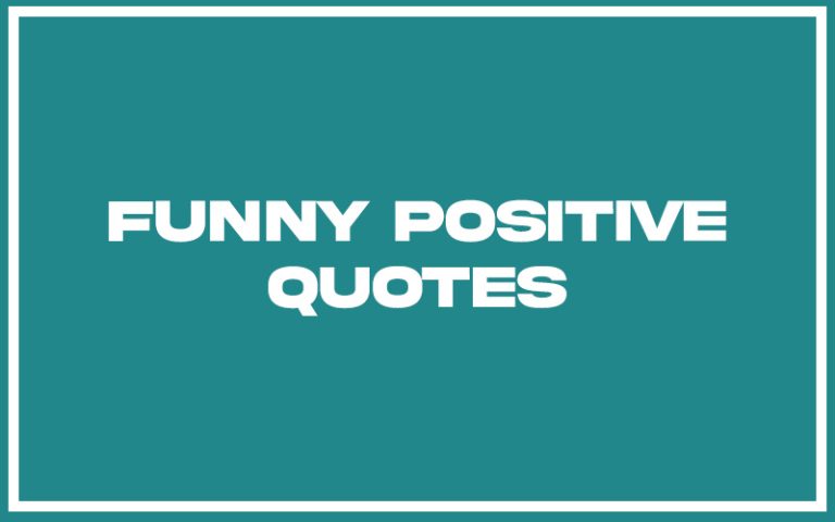 151 Best Funny Positive Quotes (with Commentary) - Burning For Success