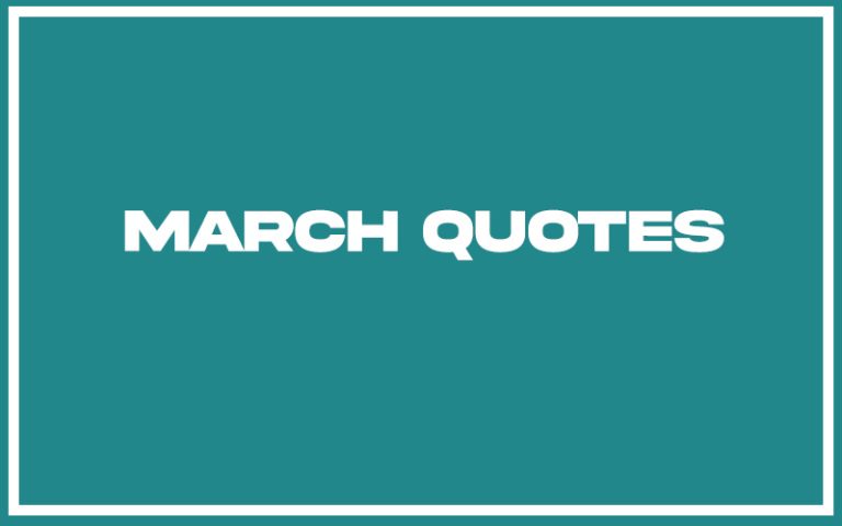 151 Best March Quotes (with Commentary) - Burning For Success