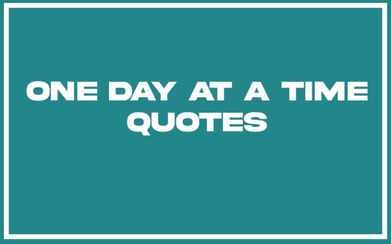 151 Best One Day At A Time Quotes (with Commentary) - Burning For Success