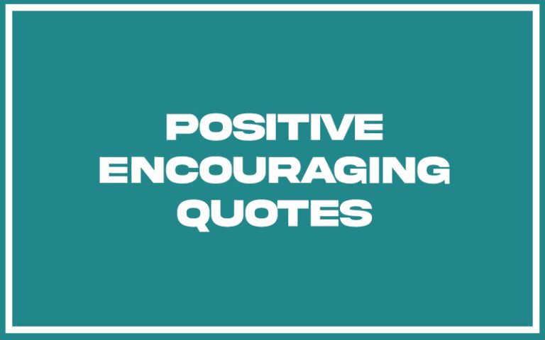 151 Best Positive Encouraging Quotes (with Commentary) - Burning For ...
