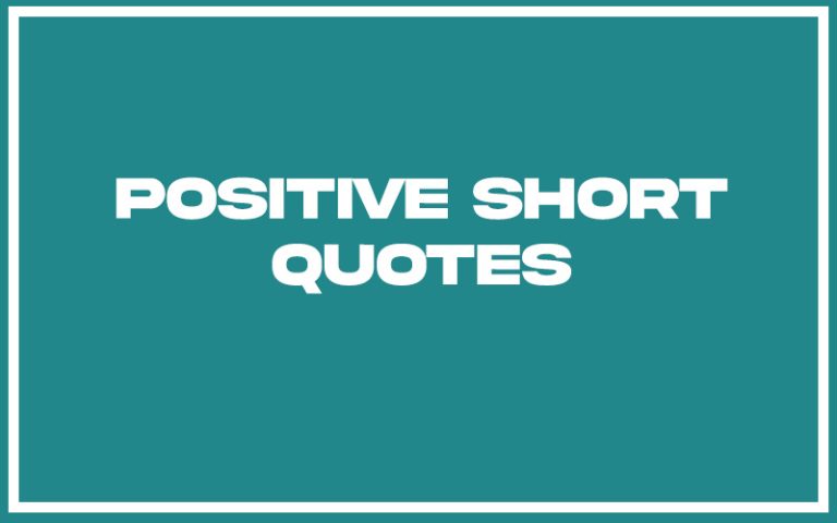 151 Best Positive Short Quotes (with Commentary) - Burning For Success